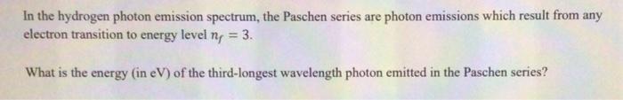 Solved In the hydrogen photon emission spectrum, the Paschen | Chegg.com