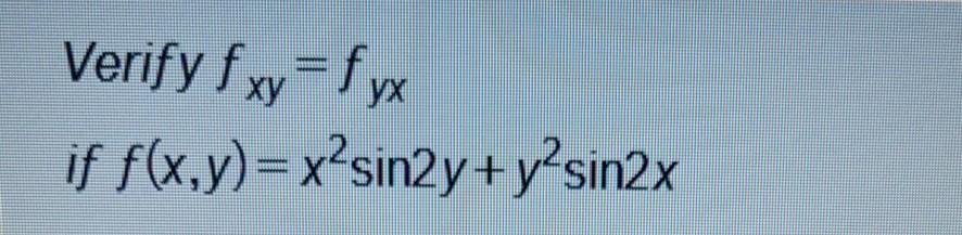 Solved Verify f xy = fyx if f(x,y) = x?sin2y+y?sin2x | Chegg.com