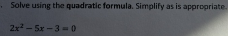 Solved Solve using the quadratic formula. Simplify as is | Chegg.com