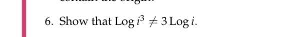 Solved 6. Show that Log i3 + 3 Logi. | Chegg.com