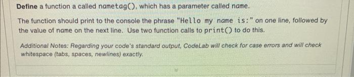 Solved Define a function a called nametag(), which has a | Chegg.com