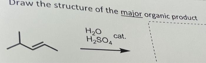 Solved Draw the structure of the major organic product | Chegg.com