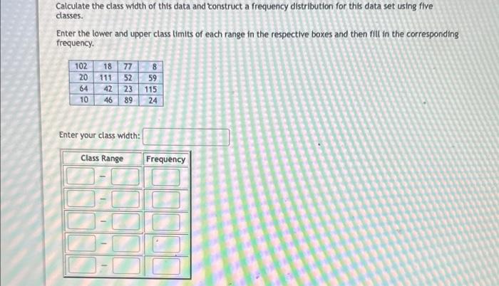 Solved Calculate the class width of this data and construct | Chegg.com
