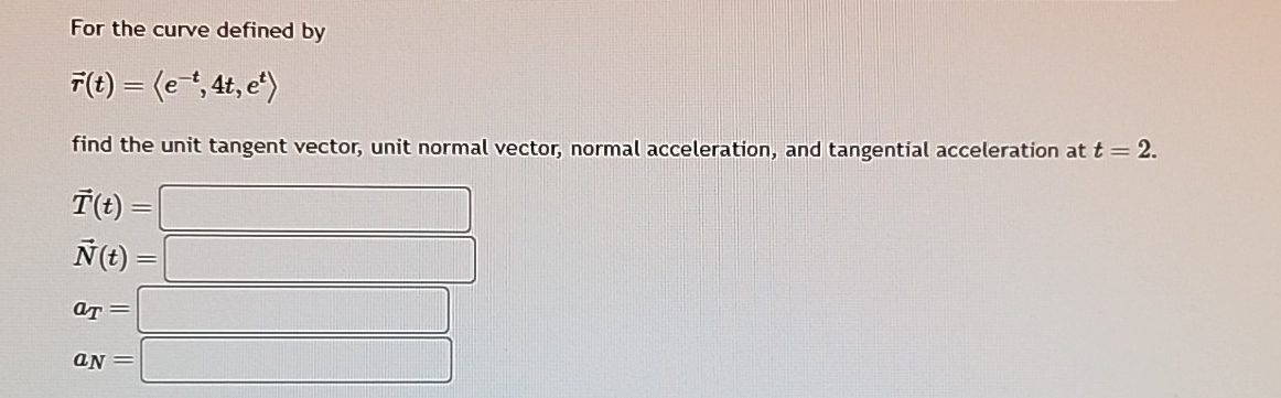 Solved For the curve defined byvec(r)(t)=(:e-t,4t,et:)find | Chegg.com
