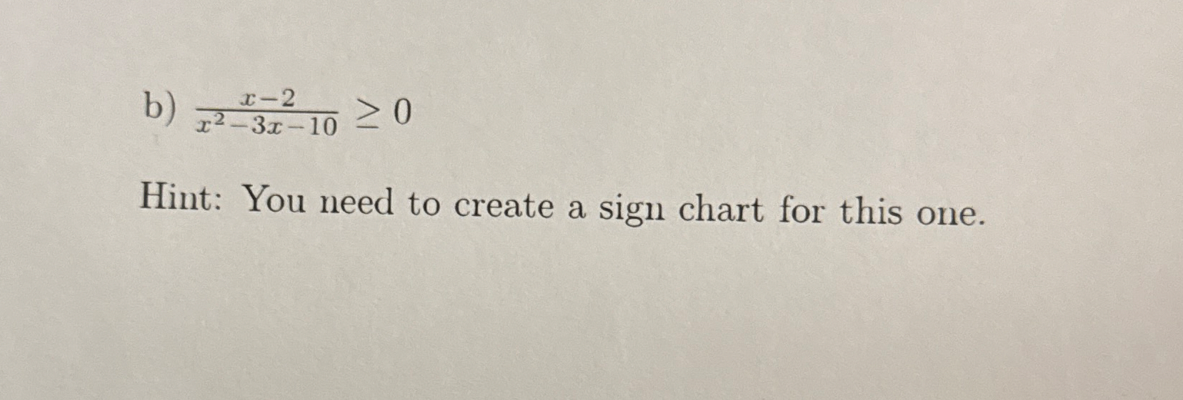 Solved b) x-2x2-3x-10≥0Hint: You need to create a sign chart | Chegg.com