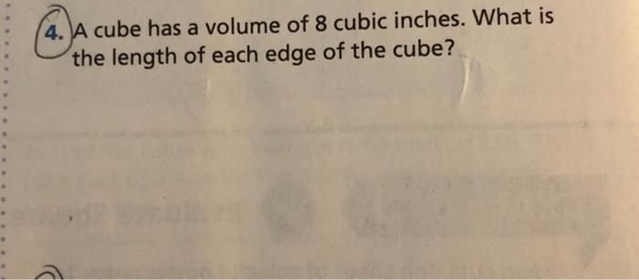 Solved 4. A cube has a volume of 8 cubic inches. What is the | Chegg.com