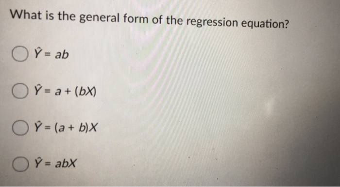 Solved What is the general form of the regression equation? | Chegg.com