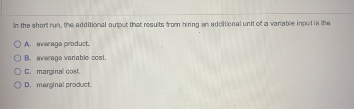 Solved In the short run, the additional output that results | Chegg.com