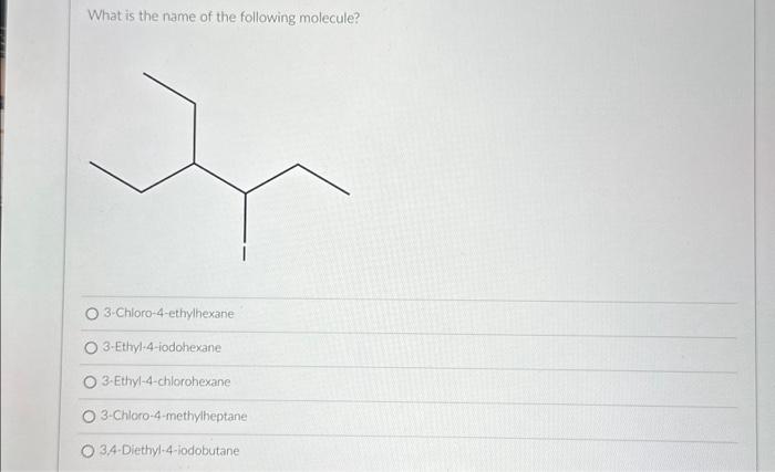 [Solved]: What is the name of the following molecule? 3-Chlo