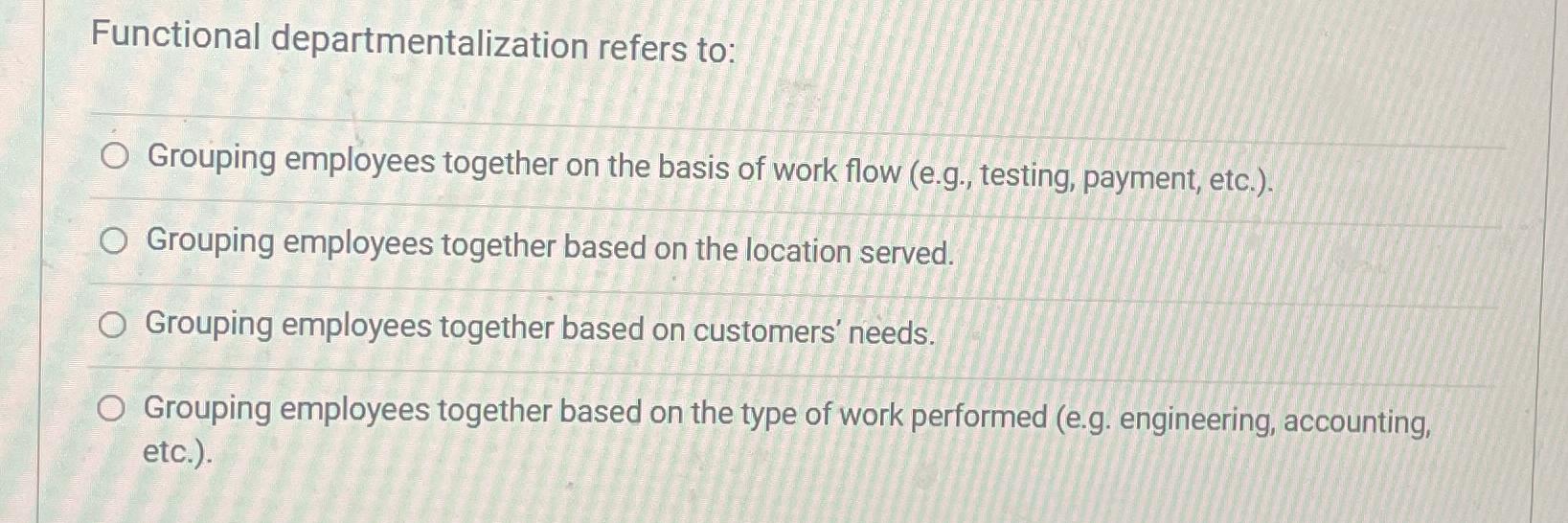 Solved Functional departmentalization refers to:Grouping | Chegg.com