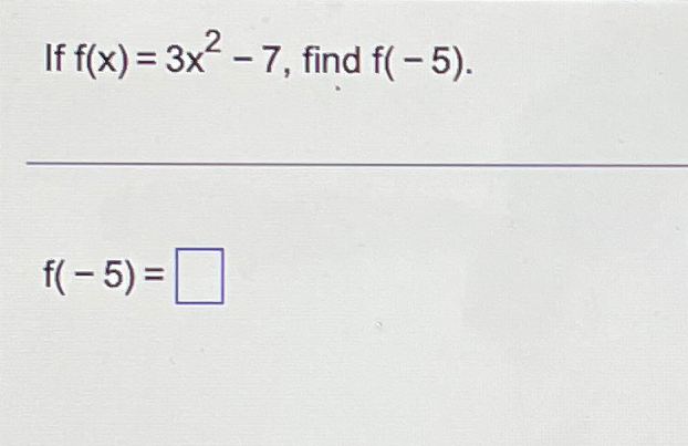 Solved If f(x)=3x2-7, ﻿find f(-5)f(-5)= | Chegg.com