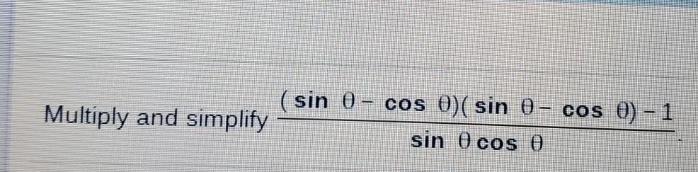 Solved ( sin 0 COS Multiply and simplify 0)( sin 0- cos 0)-1 | Chegg.com
