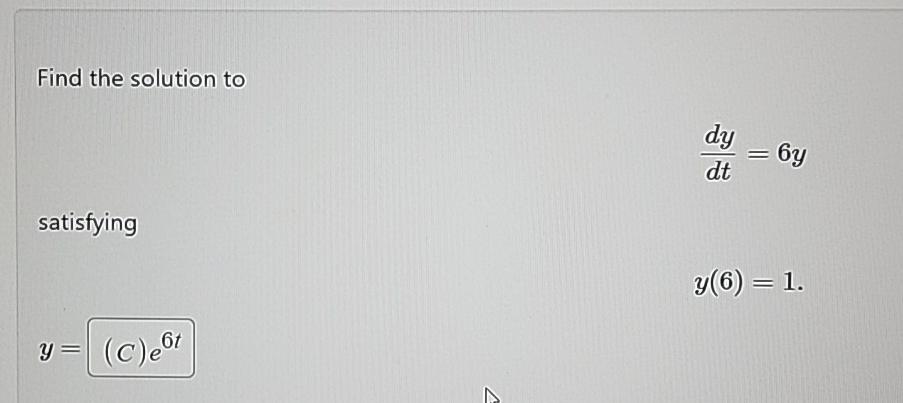 Solved Find the solution todydt=6ysatisfyingy(6)=1. ﻿y= | Chegg.com