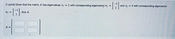 Solved (1 point) Given that the matrix A has eigenvalues i = | Chegg.com