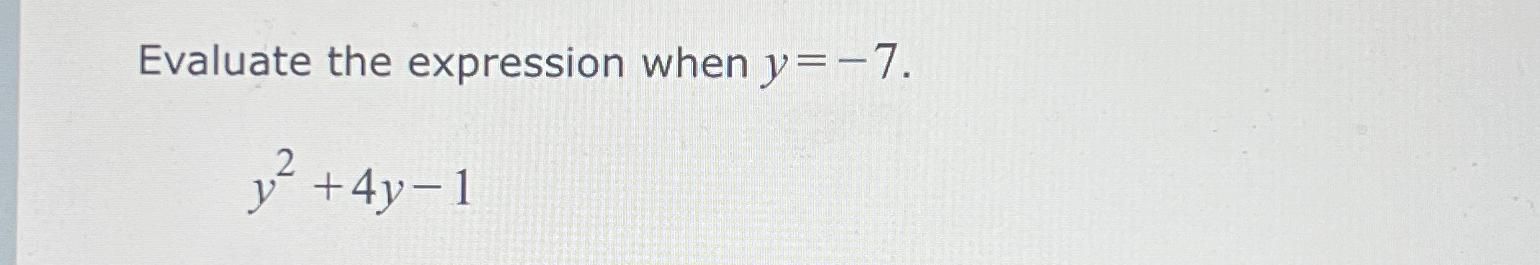 Solved Evaluate the expression when y=-7.y2+4y-1 | Chegg.com