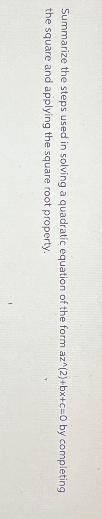 Solved Summarize the steps used in solving a quadratic | Chegg.com