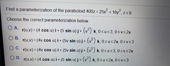 Solved Find a parameterization of the paraboloid 400z = 25x² | Chegg.com