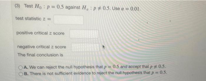 Test H0:p=0.5 against Ha:p =0.5. Use α=0.01. | Chegg.com