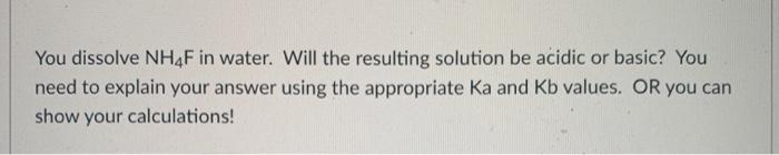 Solved You dissolve NH4F in water. Will the resulting | Chegg.com