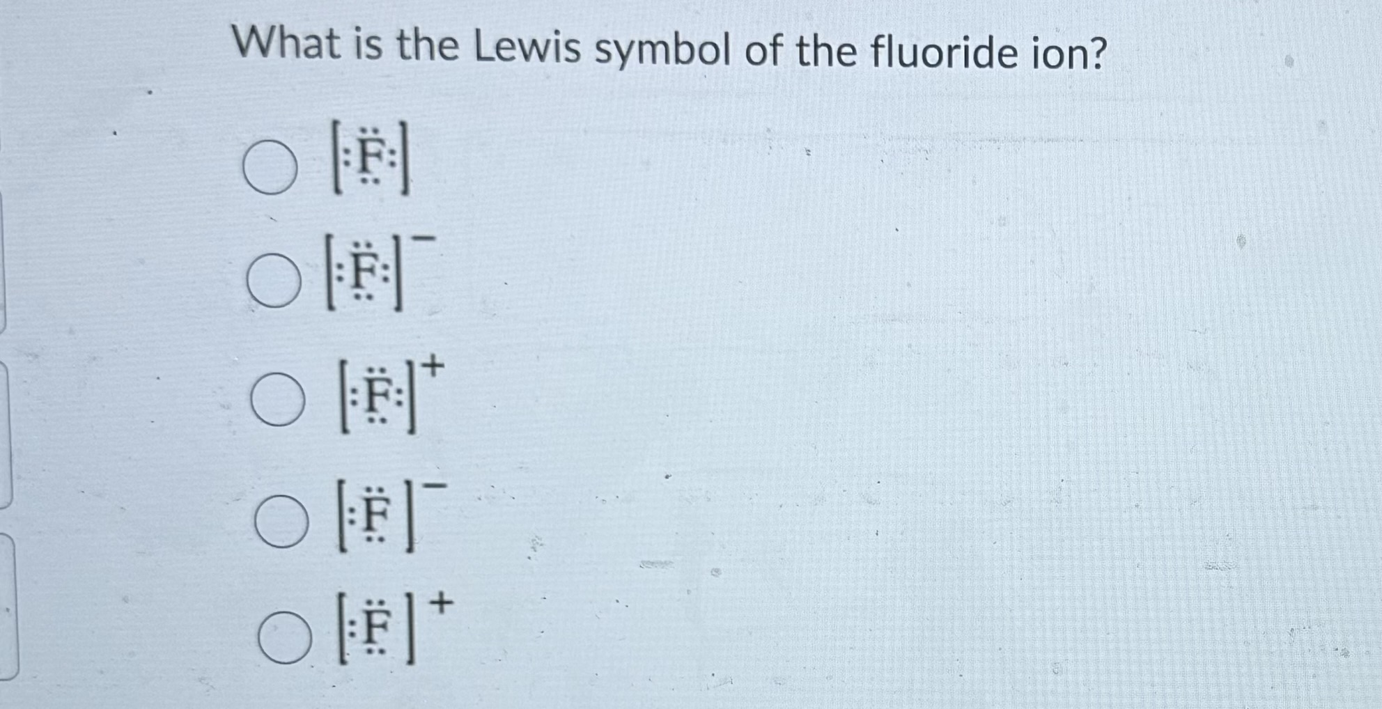 Solved What is the Lewis symbol of the fluoride ion?|:̈̈: | Chegg.com