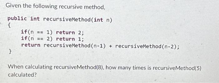 java- Given the following recursive method, public | Chegg.com java- Given the following recursive method, public | Chegg.com