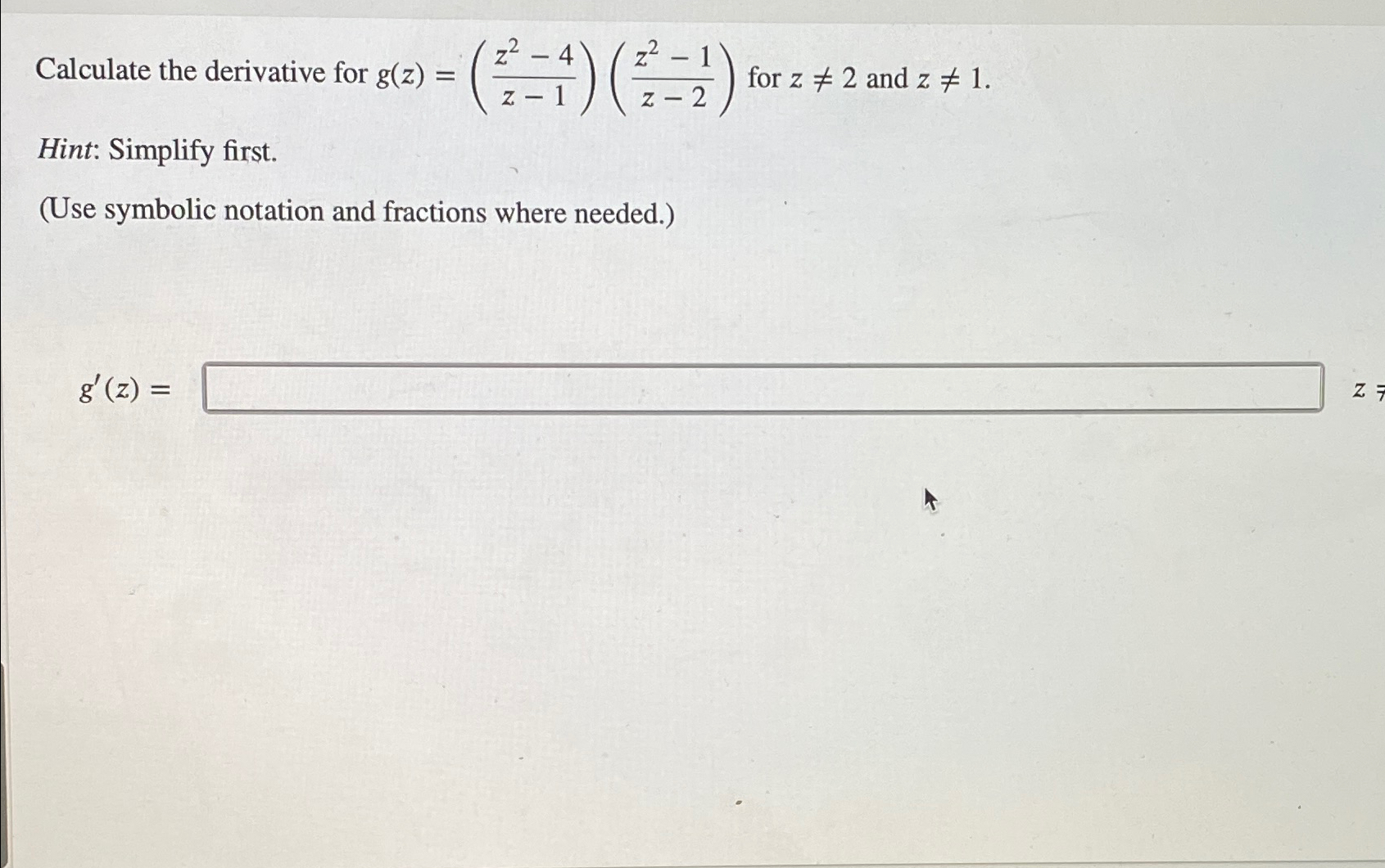 Solved Calculate the derivative for g(z)=(z2-4z-1)(z2-1z-2) | Chegg.com