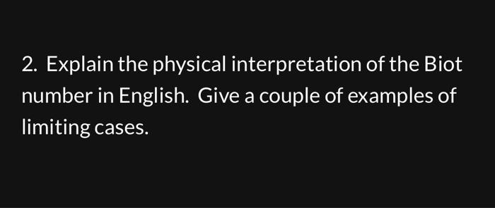 Solved 2. Explain the physical interpretation of the Biot | Chegg.com Solved 2. Explain the physical interpretation of the Biot | Chegg.com