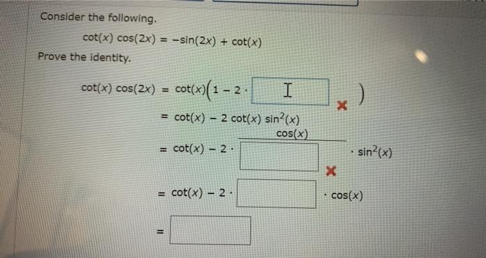 Solved Consider the following. cot(x) cos(2x) = -sin(2x) + | Chegg.com