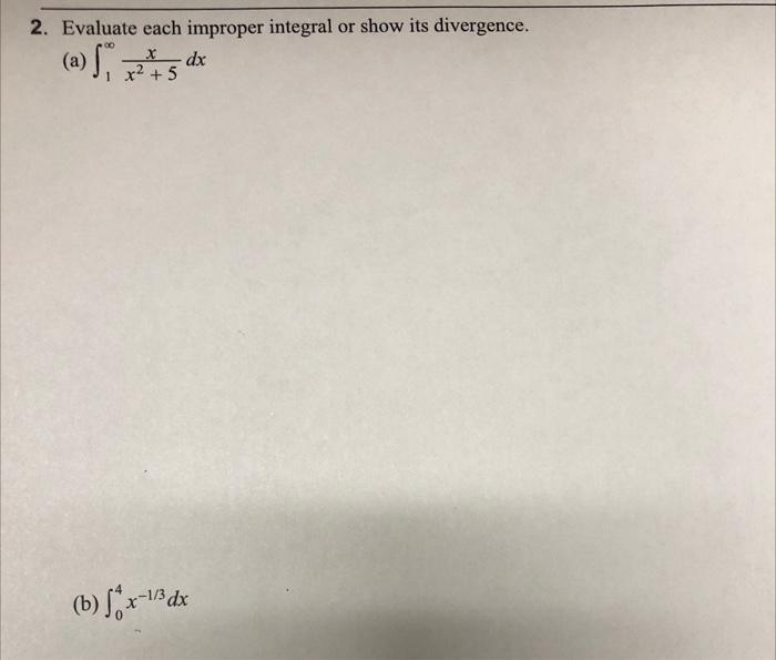 Solved 2. Evaluate each improper integral or show its | Chegg.com