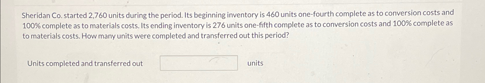 Solved Sheridan Co. ﻿started 2,760 ﻿units during the period. | Chegg.com