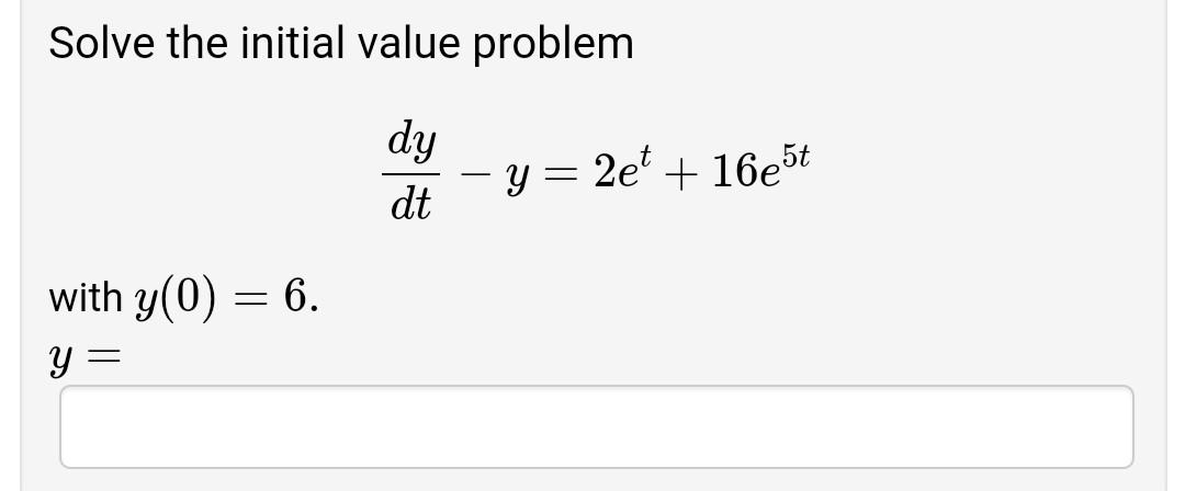 Solved Solve the initial value problem dtdy−y=2et+16e5t with | Chegg.com