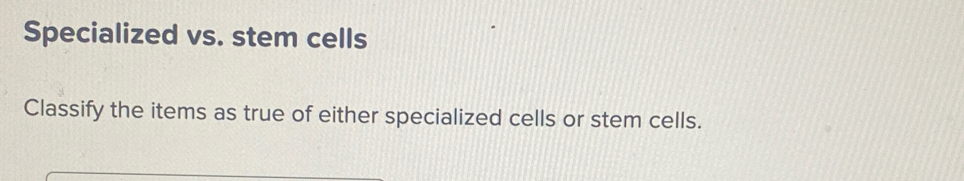 Solved Specialized vs. ﻿stem cellsClassify the items as true | Chegg.com