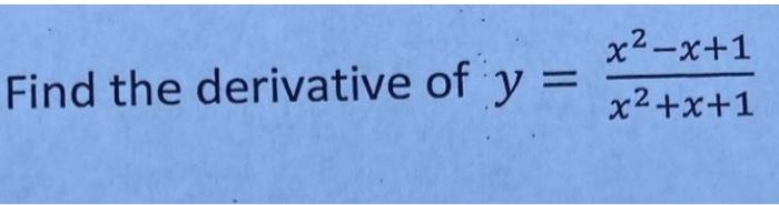 Solved Find the derivative of y=x2+x+1x2−x+1 | Chegg.com