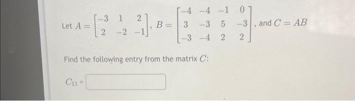 Solved Let A=[−321−22−1],B=⎣⎡−43−3−4−3−4−1520−32⎦⎤, and C=AB | Chegg.com