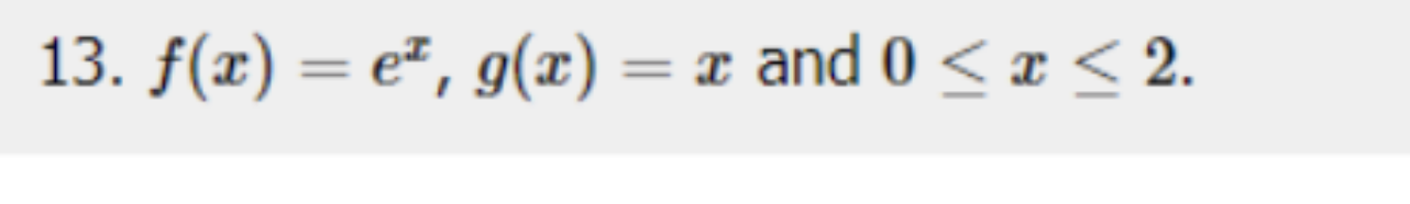 Solved f(x)=ex,g(x)=x ﻿and 0≤x≤2. ﻿find the area between the | Chegg.com