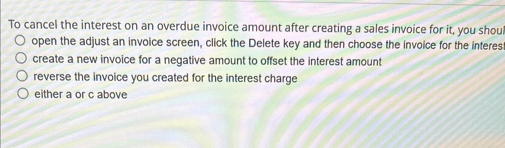 Solved To cancel the interest on an overdue invoice amount | Chegg.com
