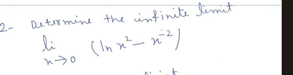Solved Determine the infinite limit limx→0(lnx2−x−2) | Chegg.com