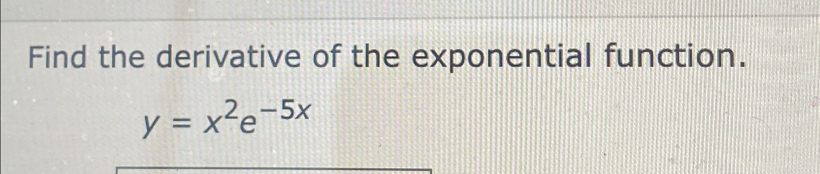 Solved Find the derivative of the exponential | Chegg.com