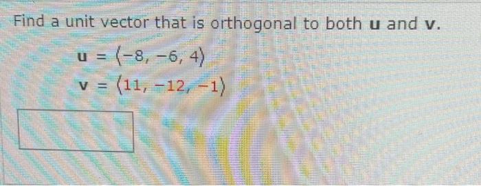 Solved Find a unit vector that is orthogonal to both u and | Chegg.com