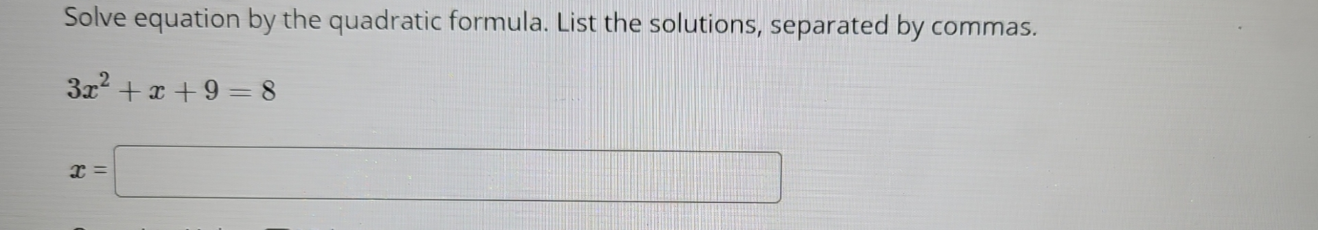 Solved Solve equation by the quadratic formula. List the | Chegg.com