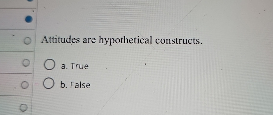 Solved Attitudes are hypothetical constructs.a. ﻿Trueb. | Chegg.com