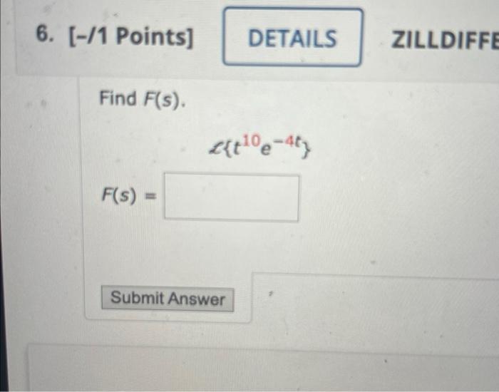 Solved 6. [-/1 Points] Find F(s). F(s)=Lt10e−4t} | Chegg.com