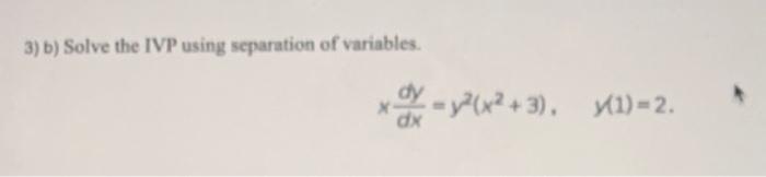 Solved 3) b) Solve the IVP using separation of variables. | Chegg.com