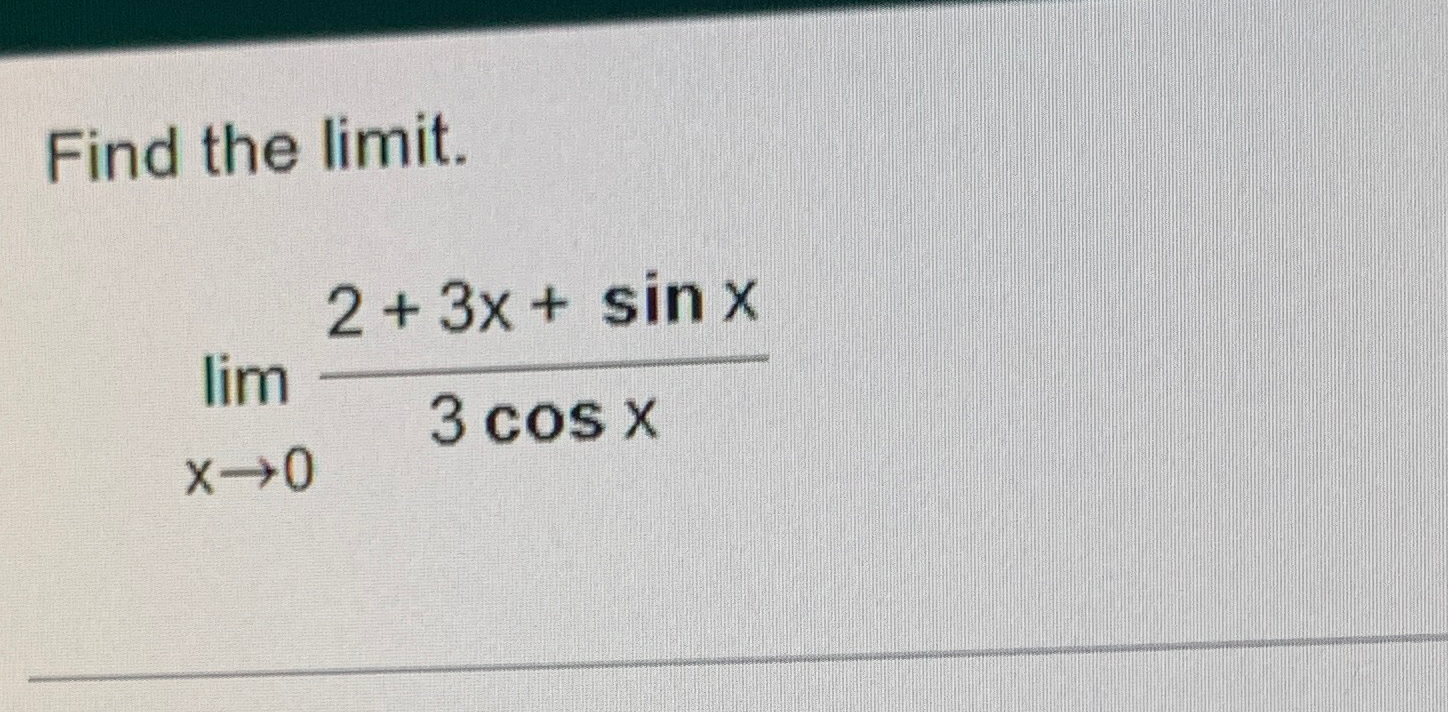 Solved Find the limit.limx→02+3x+sinx3cosx | Chegg.com