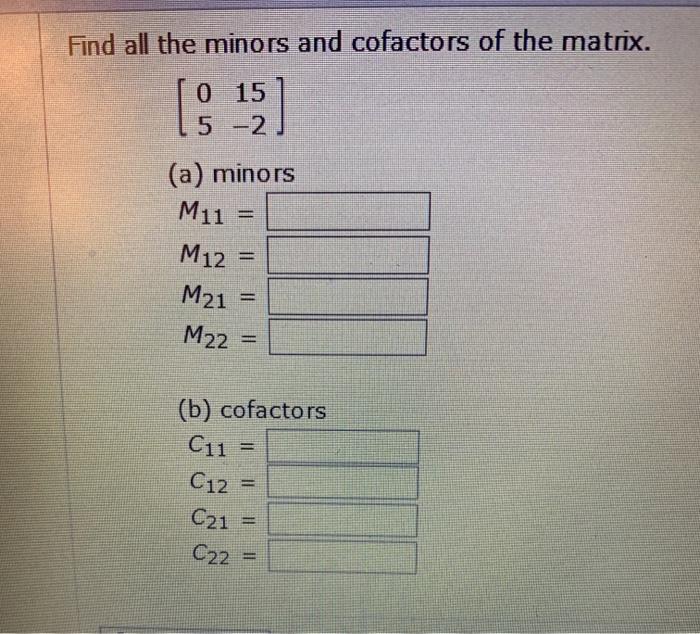 Solved Find all the minors and cofactors of the matrix. [-2 | Chegg.com