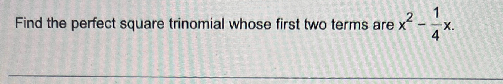 Solved Find the perfect square trinomial whose first two | Chegg.com