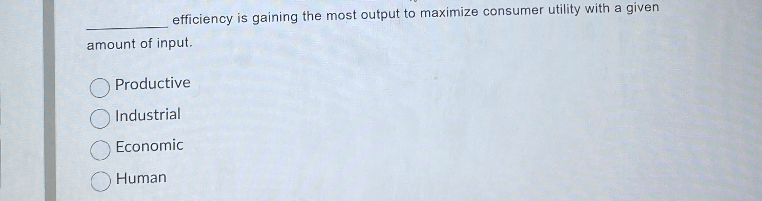 Solved efficiency is gaining the most output to maximize | Chegg.com