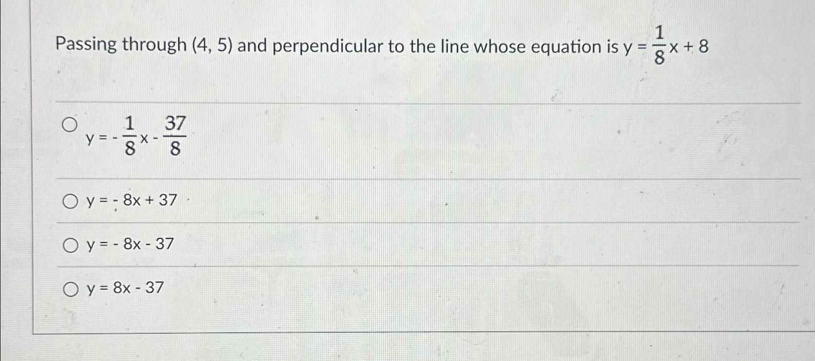 Solved Passing through (4,5) ﻿and perpendicular to the line | Chegg.com