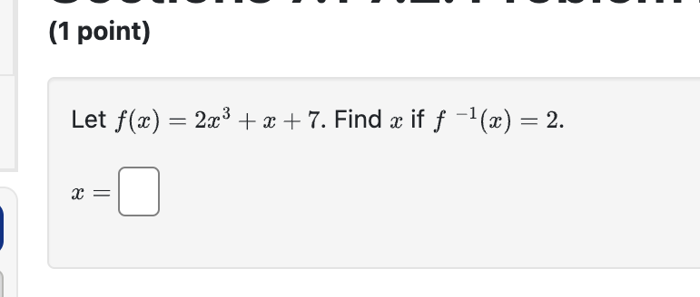 Solved (1 point)Let f(x)=2x3+x+7. Find x if f-1(x)=2.x= | Chegg.com Solved (1 point)Let f(x)=2x3+x+7. Find x if f-1(x)=2.x= | Chegg.com
