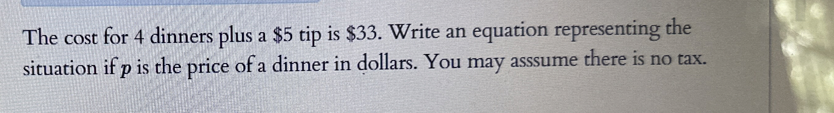Solved The cost for 4 ﻿dinners plus a $5 ﻿tip is $33. ﻿Write | Chegg.com